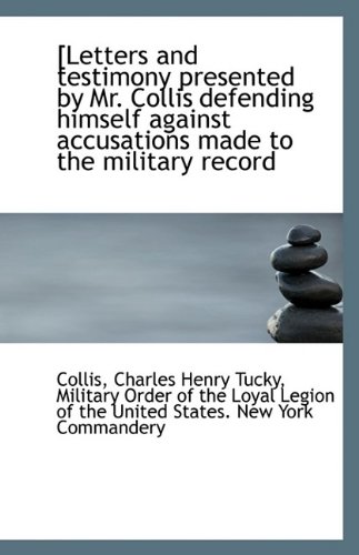 [Letters and testimony presented by Mr. Collis defending himself ...
