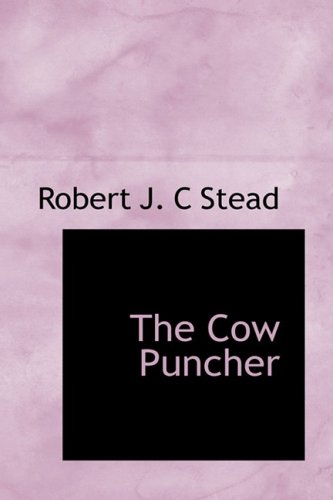 Amazon.com: The Cow Puncher: 9781426496028: Robert J. C Stead: Books