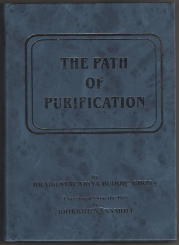 The Path of Purification : Visuddhi Magga: Bhadantacariya Buddhaghosa ...