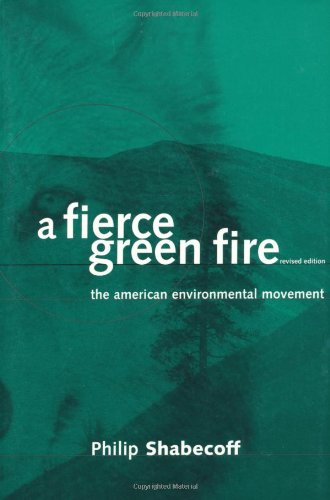 A Fierce Green Fire: The American Environmental Movement: Shabecoff ...
