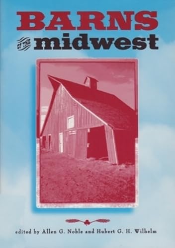 Barns Of The Midwest: Noble, Allen G., Wilhelm, Hubert G. H., Noble ...