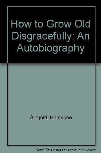 How to Grow Old Disgracefully: Gingold, Hermione: 9780749302412: Amazon ...
