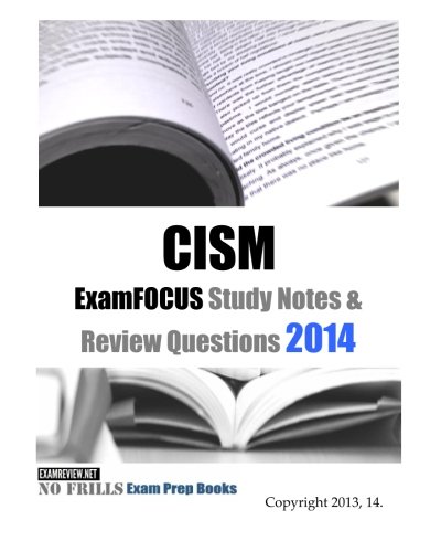 CISM ExamFOCUS Study Notes & Review Questions 2014: ExamREVIEW ...