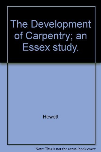 The development of carpentry, 1200-1700;: An Essex study: Hewett, Cecil ...