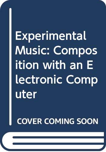Experimental music: Composition with an electronic computer: Lejaren A ...