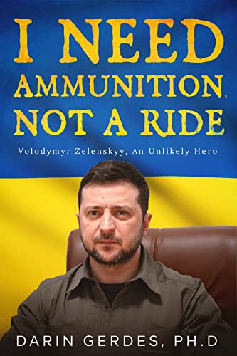 I Need Ammunition, Not a Ride: Volodymyr Zelenskyy, An Unlikely Hero ...