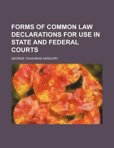 Forms of Common Law Declarations for Use in State and Federal Courts ...