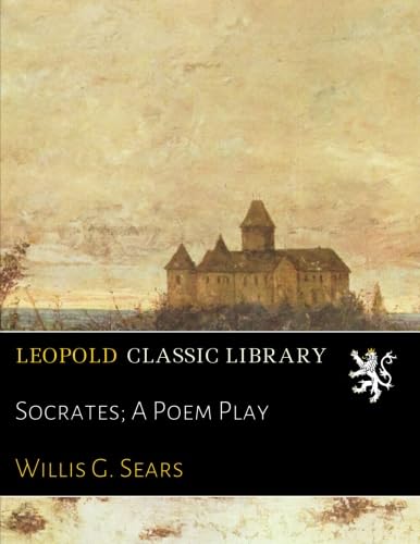 Socrates; A Poem Play: Sears, Willis G.: Amazon.com: Books