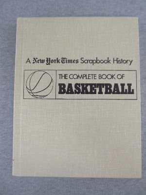 The Complete book of basketball (New York times scrapbook encyclopedia ...