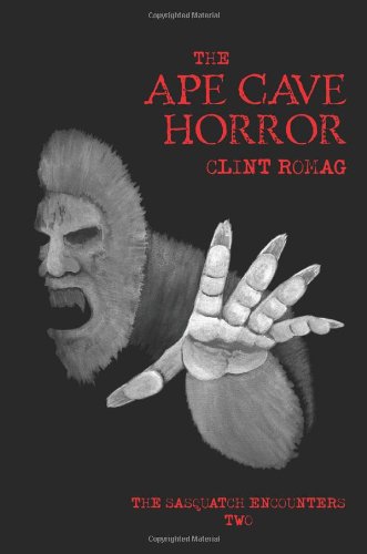 The Ape Cave Horror: The Sasquatch Encounters Two: Romag, Clint: 9780595483761: Amazon.com: Books