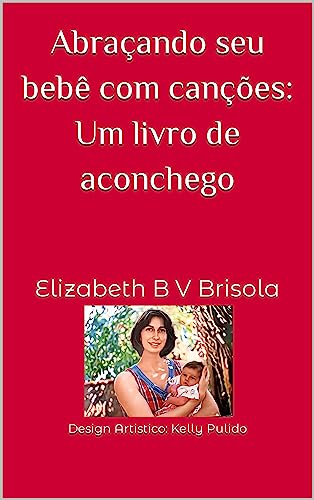 Abraçando seu bebê com canções: Um livro de aconchego (Portuguese ...
