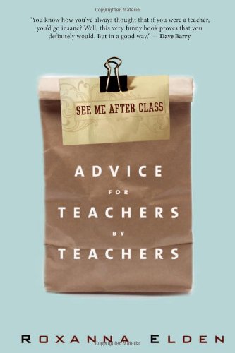 See Me After Class: Advice for Teachers by Teachers: Elden, Roxanna ...