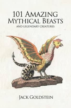 101 Amazing Mythical Beasts: ...and Legendary Creatures: Goldstein ...