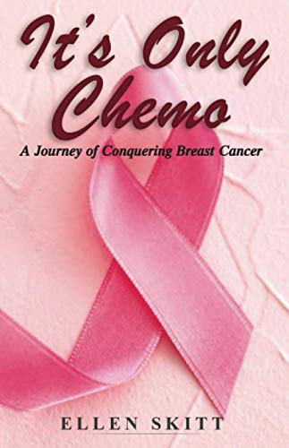 It's Only Chemo: A Journey of Conquering Breast Cancer: Skitt, Ellen ...