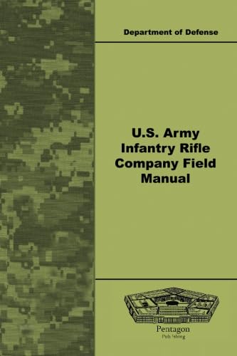 U.S. Army Infantry Rifle Company Field Manual: Defense, Department of ...