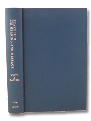 Shakerism, Its Meaning and Message: White, Anna, Taylor, Lelia S ...