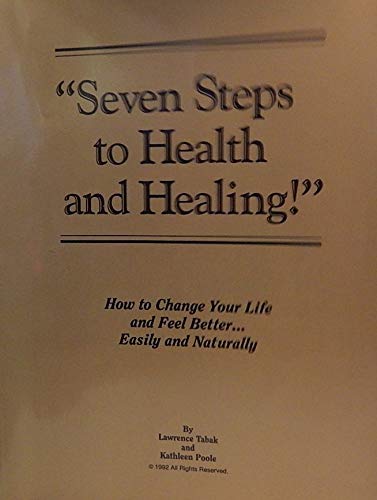 Seven Steps to Health and Healing: How to Change Your Life and Feel ...