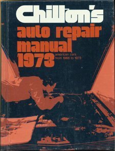 Chilton's Auto Repair Manual 1973: American Cars from 1966-1973 ...