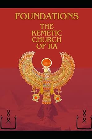 FOUNDATIONS: The Kemetic Church of Ra: Ra, Mentuhotep: 9798325814556 ...