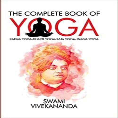 Buy The Complete Book of Yoga : Karma Yoga, Bhakti Yoga, Raja Yoga ...