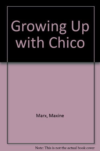 Growing Up With Chico: Marx, Maxine: 9780879100599: Amazon.com: Books