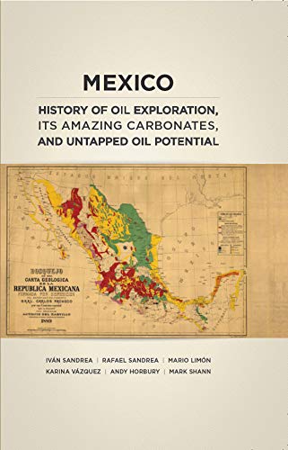 Mexico: History of Oil Exploration, Its Amazing Carbonates, and ...