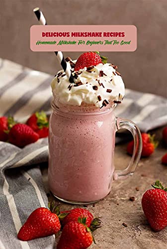 Delicious Milkshake Recipes: Homemade Milkshake For Beginners That Too ...