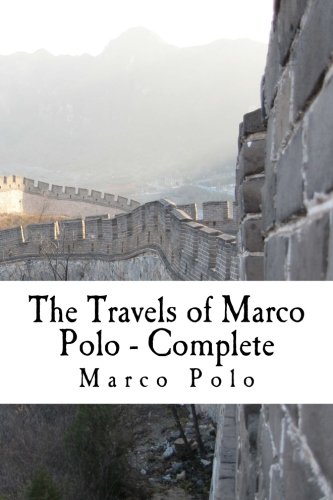The Travels of Marco Polo - Complete: Polo, Marco, of Pisa, Rustichello ...