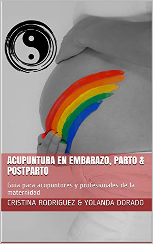 Acupuntura en Embarazo, Parto & Postparto: Guía para acupuntores y ...