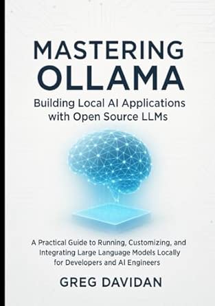 Amazon.fr - Mastering Ollama: Building Local AI Applications with Open ...