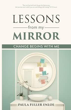 Lessons From My Mirror: Change Begins With Me: Enloe, Paula Fuller ...