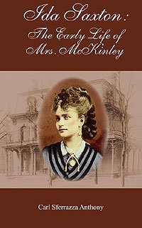 Ida Saxton: The Early Life of Mrs. McKinley: Carl Sferrazza Anthony ...
