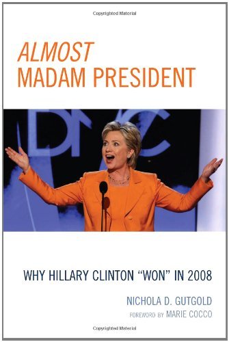 Amazon.com: Almost Madam President: Why Hillary Clinton 'Won' in 2008 ...