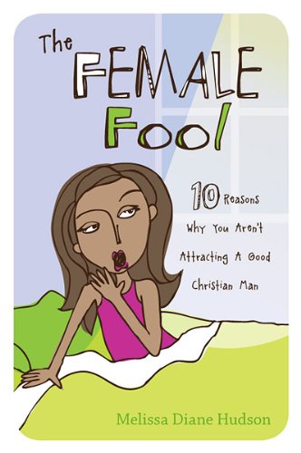 Buy Female Fool, The: 10 Reasons Why You Aren't Attracting a Good ...