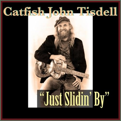 Just Slidin' By by Catfish John Tisdell on Amazon Music Unlimited