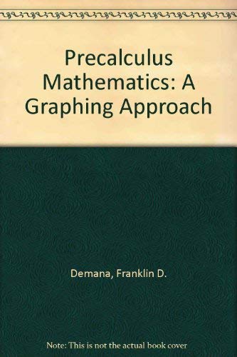 Precalculus Mathematics: A Graphing Approach: Franklin D. Demana, Bert ...