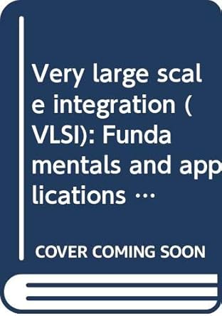 Very Large Scale Integration (VLSI): Fundamentals and Applications ...