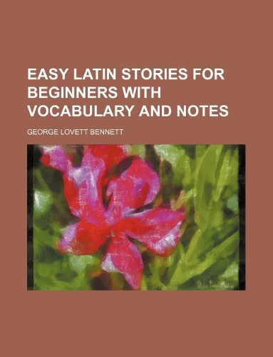 Easy Latin stories for beginners with vocabulary and notes: Bennett ...