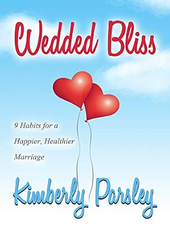 Wedded Bliss: 9 Habits for a Happier, Healthier Marriage - Kindle ...