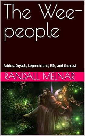 The Wee-people: Fairies, Dryads, Leprechauns, Elfs, and the rest (THE ...