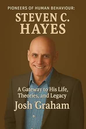 Steven C. Hayes (Pioneers of Human Behaviour) eBook : Graham, Josh ...
