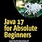 Java 17 for Absolute Beginners: Learn the Fundamentals of Java ...