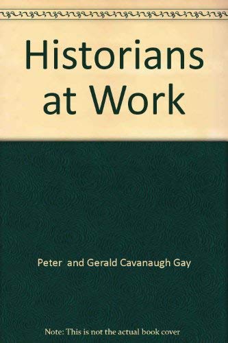 Historians at Work (4 Volumes Set): Peter Gay, Gerald J. Cavanaugh ...