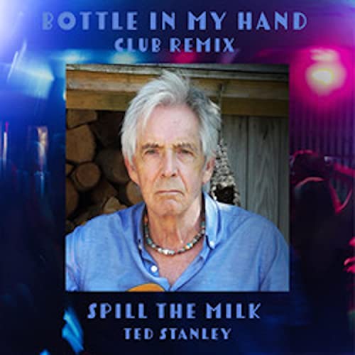 Bottle in my Hand (Spill the Milk Remix Club Version) de Ted Stanley ...