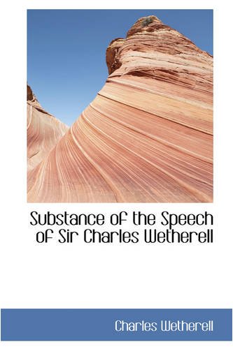 Substance of the Speech of Sir Charles Wetherell: Wetherell, Charles ...