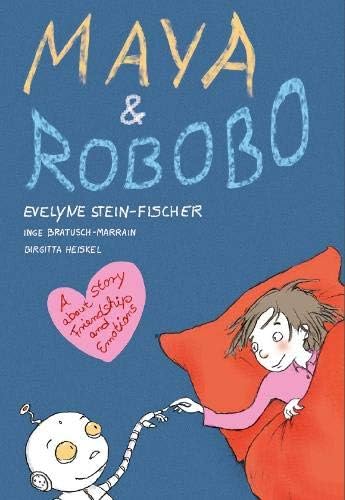 Maya and Robobo: A Story about Friendship and Emotions: Evelyne Stein ...