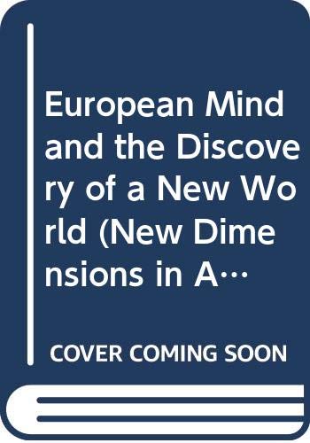 European Mind and the Discovery of a New World (New Dimensions in ...