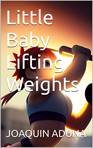 Little Baby Lifting Weights - Kindle edition by ADUNA, JOAQUIN ...