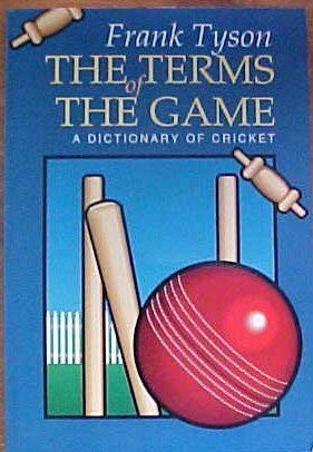Terms of the Game a Dictionary of Cricket: Tyson, Frank: 9780867701128 ...