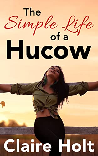 The Simple Life of a Hucow eBook : Holt, Claire: Amazon.co.uk: Kindle Store